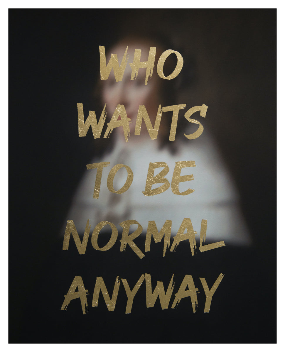 "WHO WANTS TO BE NORMAL ANYWAY" Limited Edition Hand Finished Print By ...